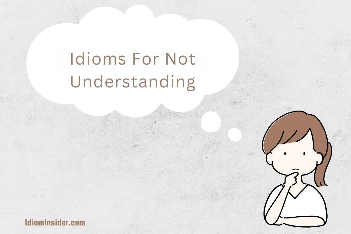 30 Idioms for Not Understanding